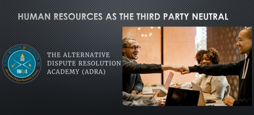 Human Resources As A Third-Party Neutral (1CME) | ADR Academy (ADRA)